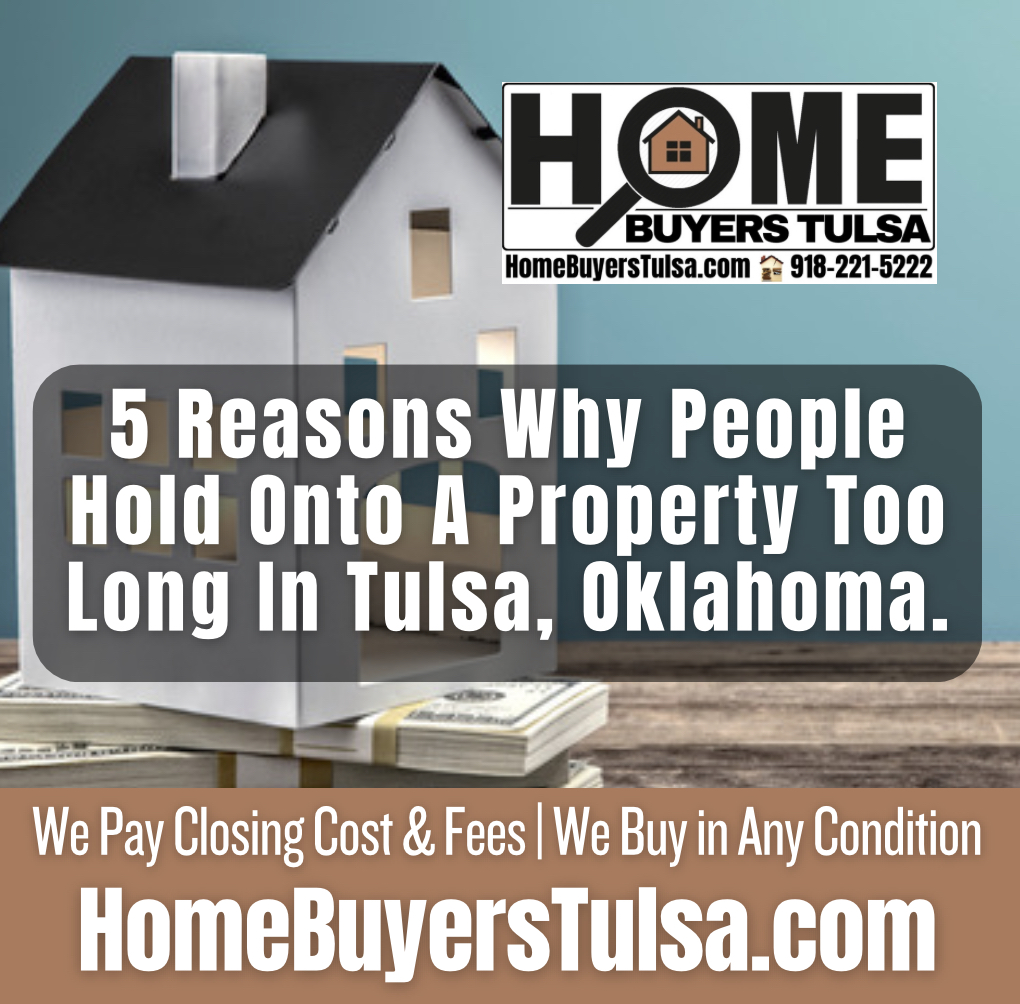 Why People Hold Onto A Property Too Long In Tulsa