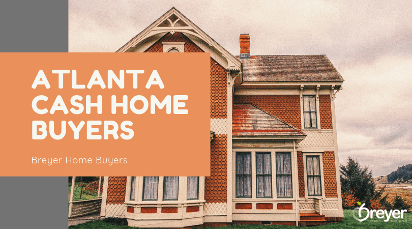 Who Are The Cash House Buyers In Atlanta Georgia Breyer Home Buyers