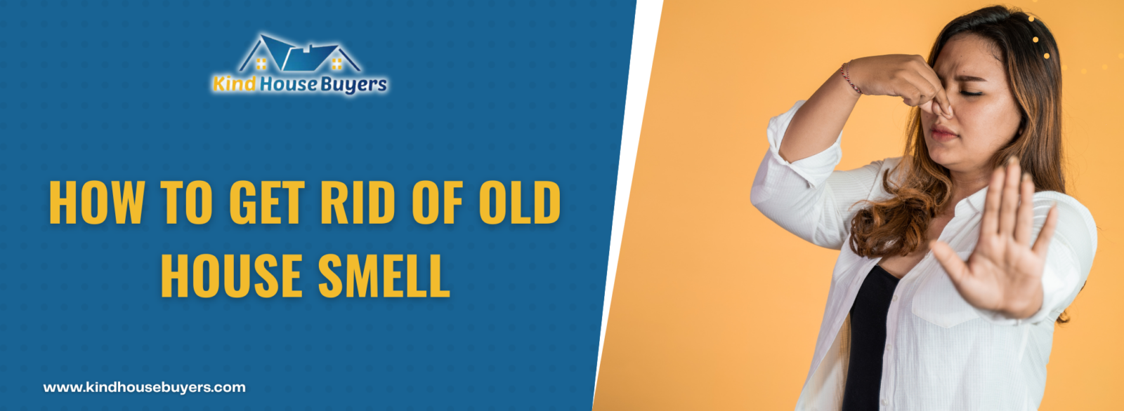 How To Get Rid Of Old House Smell | Kind House Buyers