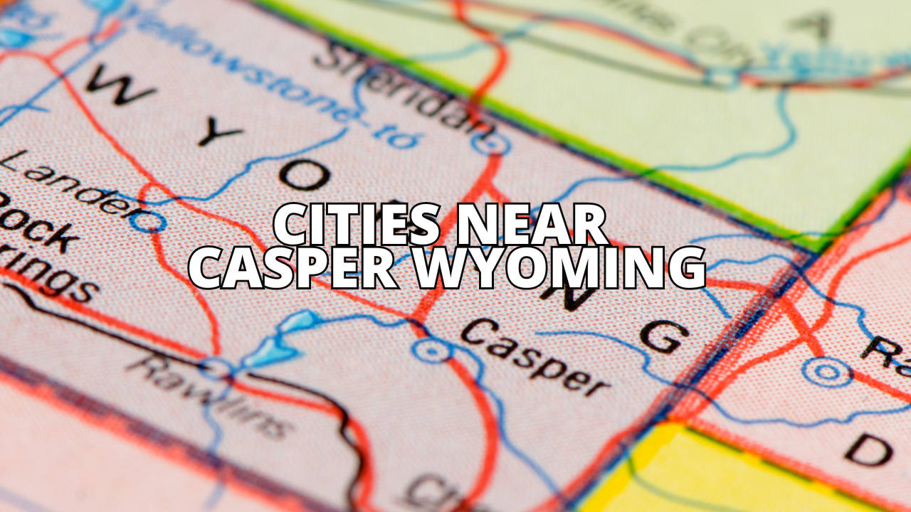 Cities Near Casper Wyoming