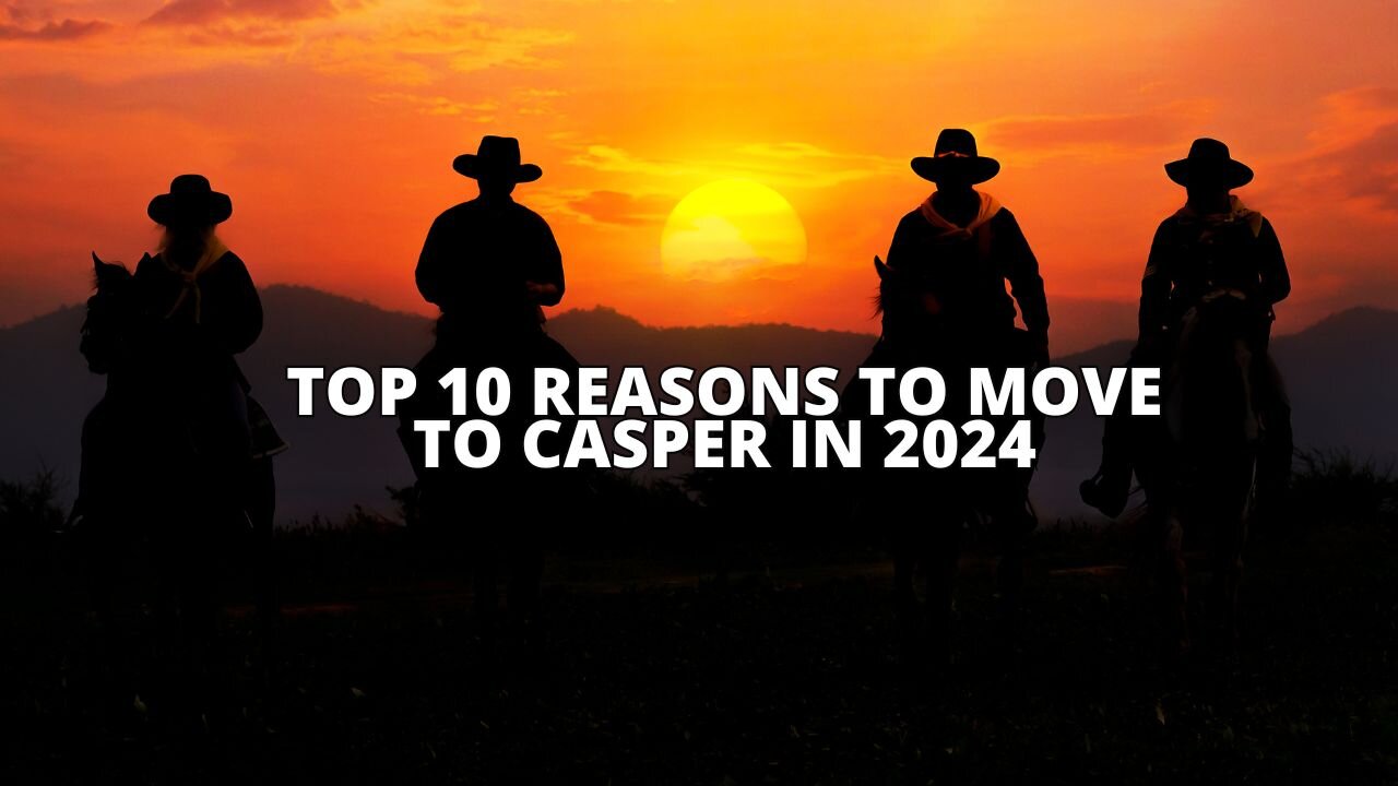 Top 10 Reasons to Move to Casper in 2024