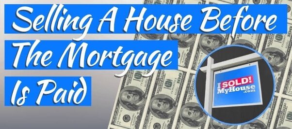 Selling Your House Before It’s Fully Paid Off: Steps and Considerations