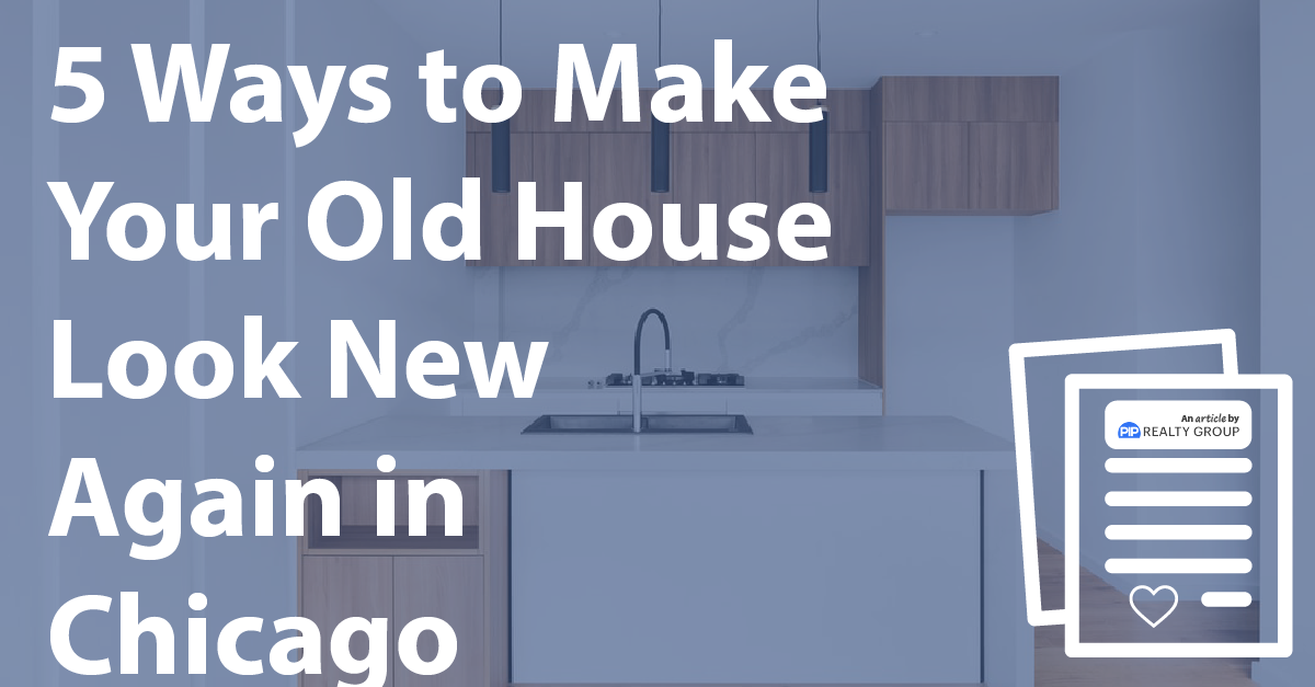 5 Ways To Make Your Old House Look New Again In Chicago