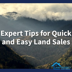 Expert Tips for Quick and Easy Land Sales - Land Property Partners LLC