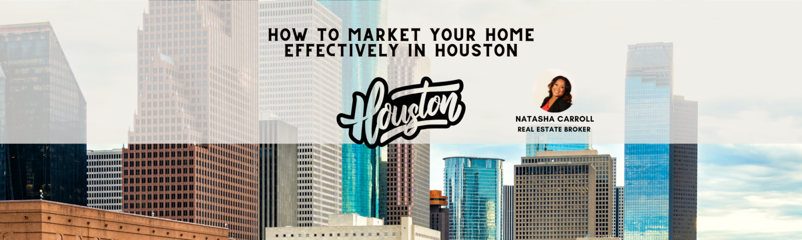 How to Market Your Home Effectively in Houston | Natasha Carroll Realty