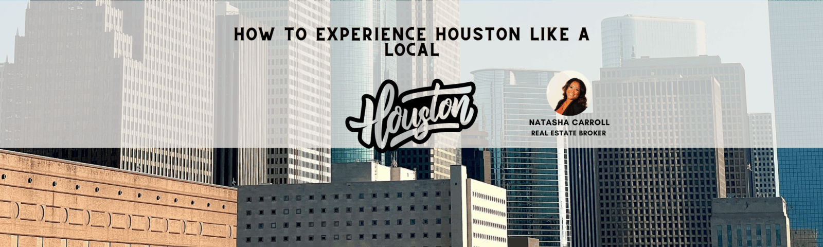 How to Experience Houston Like a Local | Natasha Carroll Realty