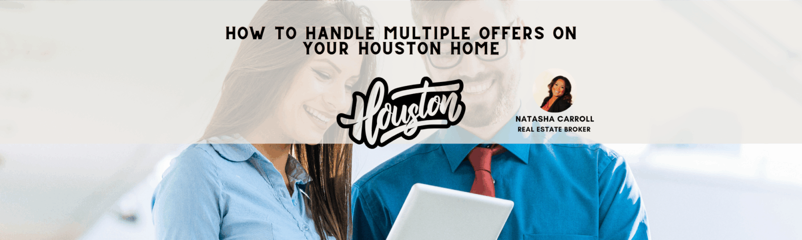 How to Handle Multiple Offers on Your Houston Home | Natasha Carroll Realty