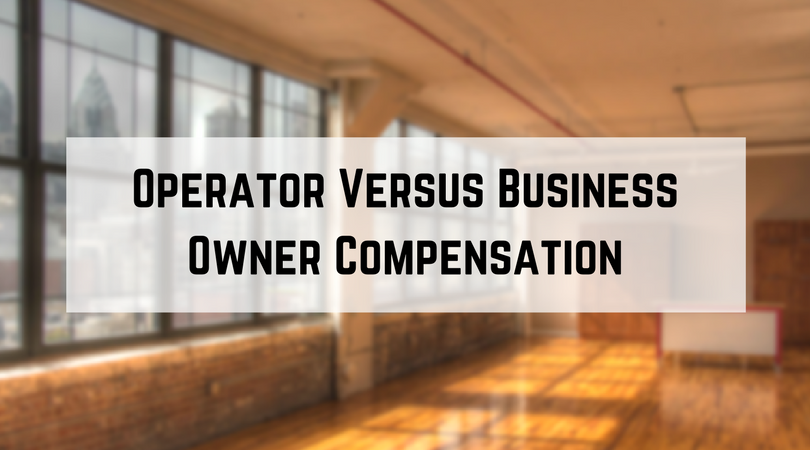Operator Versus Business Owner Compensation: How To Responsibly Pay ...