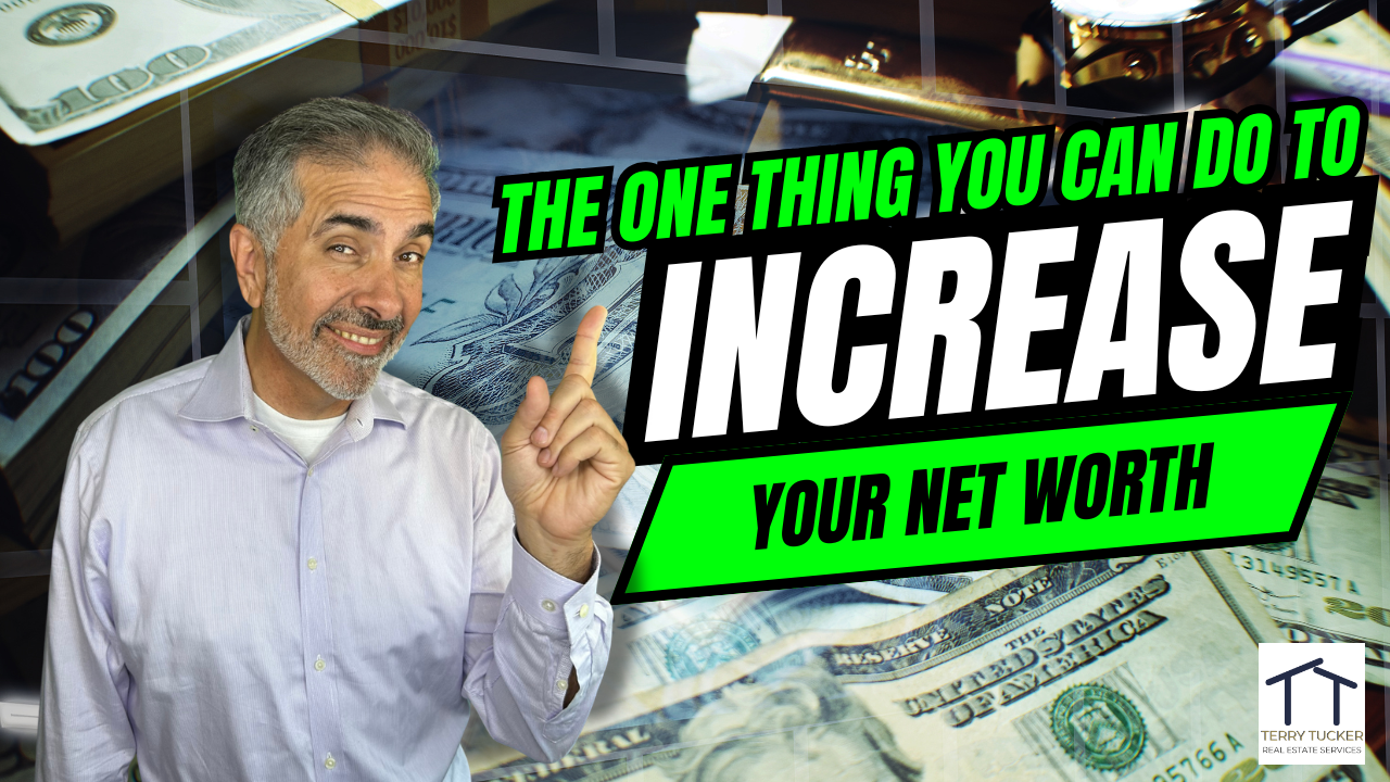 The One Thing You Can Do to Increase your Net Worth | Terry Tucker Group