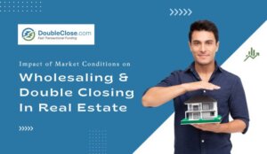 How Market Conditions Affect Real Estate Wholesaling & Double Closing | DoubleClose.com