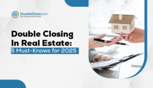 Double Closing in Real Estate (2025) – 5 Key Facts Every Investor Should Know