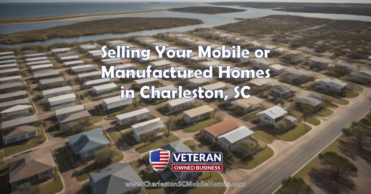 Selling a Mobile Home or Manufactured Homes in Charleston, SC