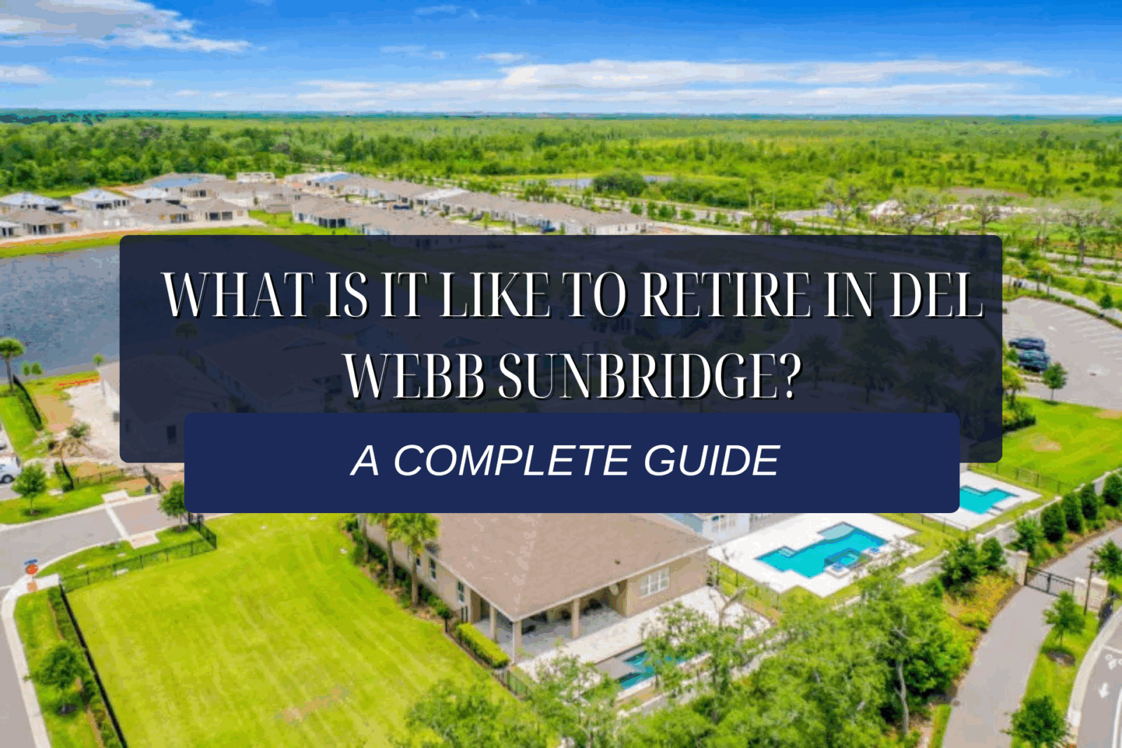 What Is It Like to Retire in Del Webb Sunbridge? A Complete Guide