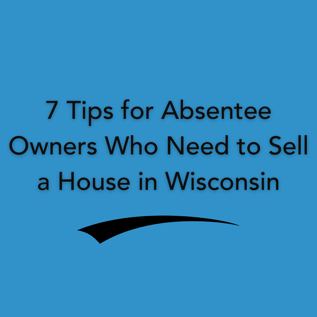 Tips for Absentee Owners Who Need to Sell a House in Southern Wisconsin