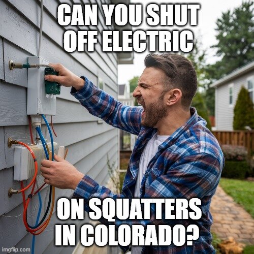Can You Turn Off Utilities On A Squatter In Colorado? | HBR Colorado